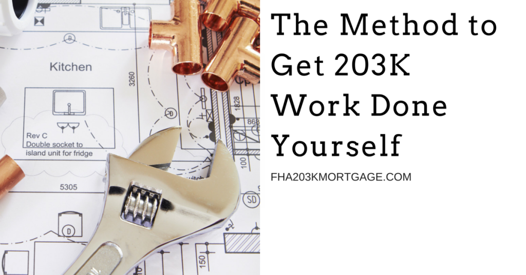 The Method to Get 203K Work Done Yourself - FHA 203k Mortgage